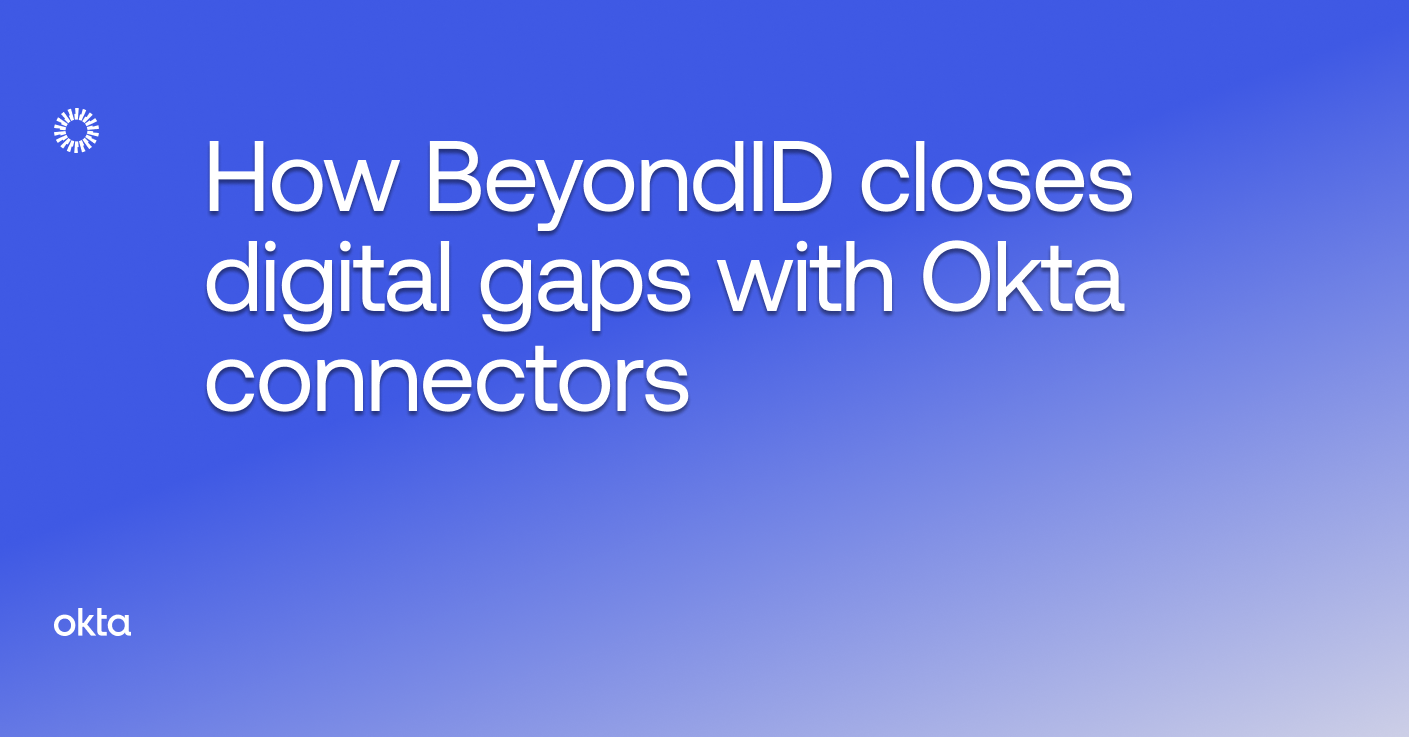 How BeyondID closes digital gaps with Okta connectors | Okta How BeyondID closes digital gaps with Okta connectors | Okta